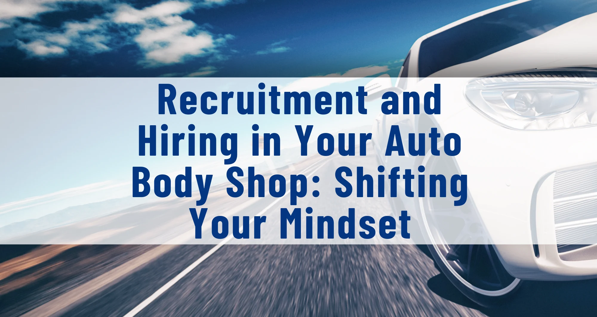 Recruitment and Hiring in Your Auto Body Shop: Shifting Your Mindset ...